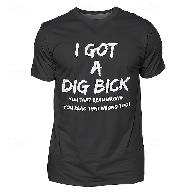 Funny Men's Graphic T-Shirt: 'I Got A Dig Bick You Read That Wrong ...