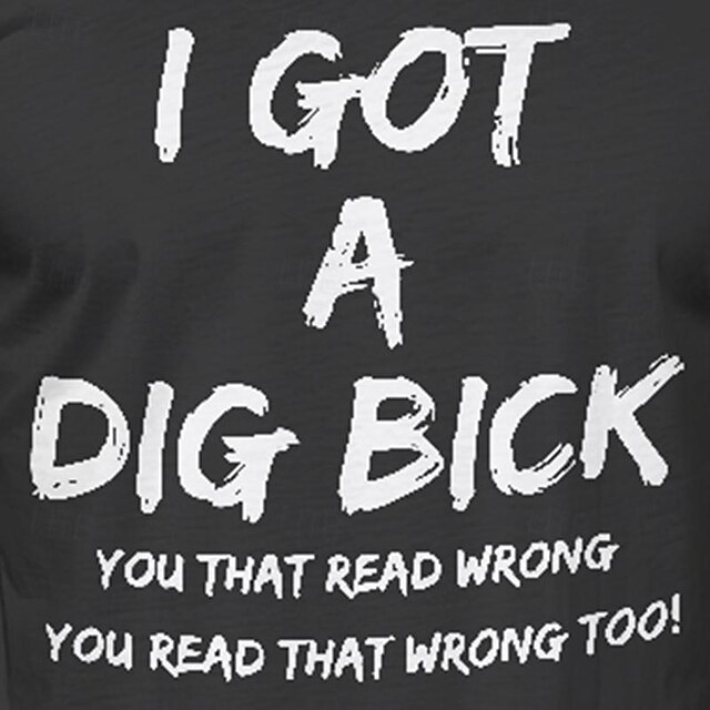 Funny Men's Graphic T-Shirt: 'I Got A Dig Bick You Read That Wrong ...