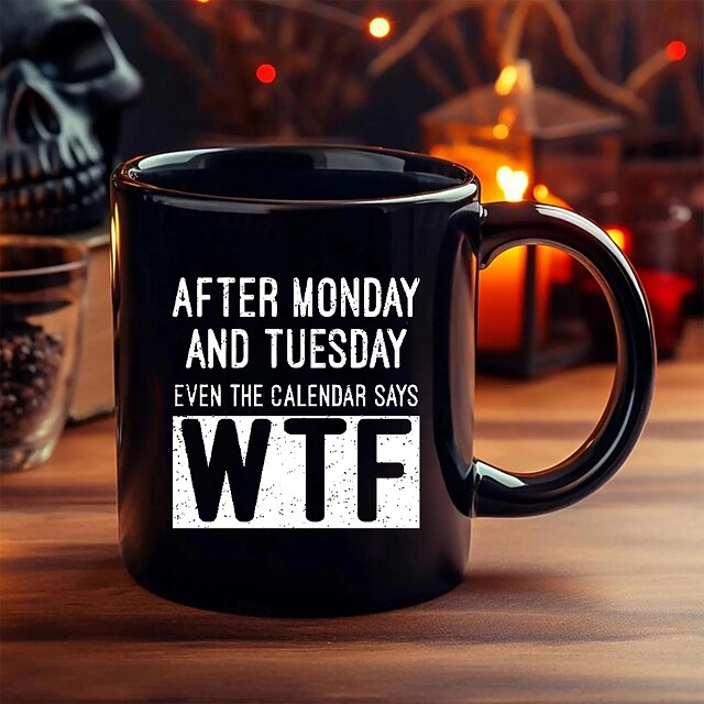 Funny Gift Mug "After Monday and Tuesday Even the Calendar Says WTF ...