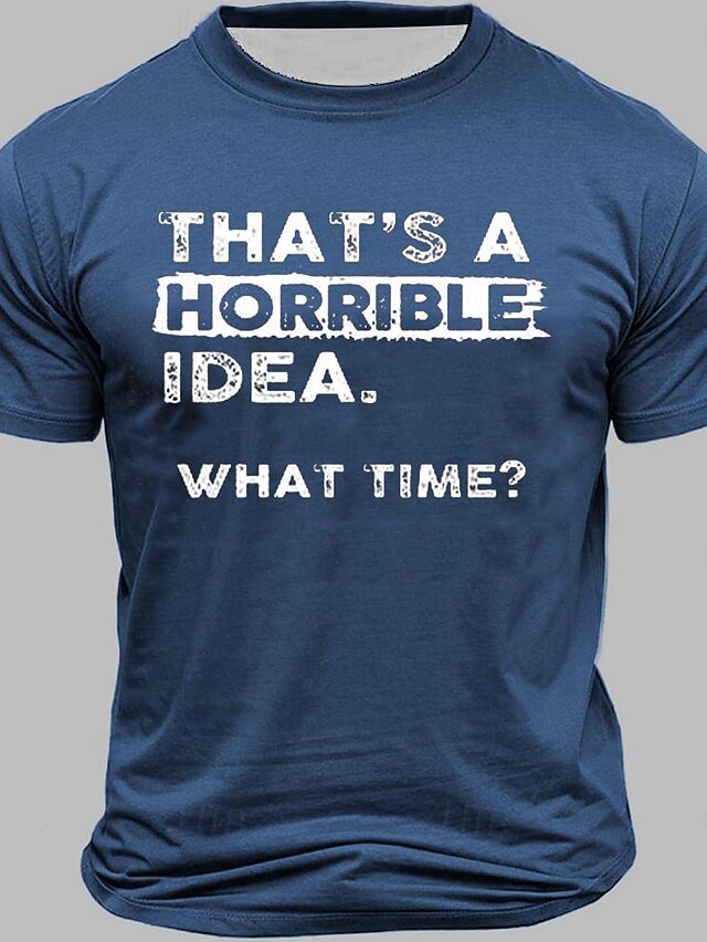 Men's Graphic T-Shirt: "That's a Horrible Idea. What Time?" Funny ...