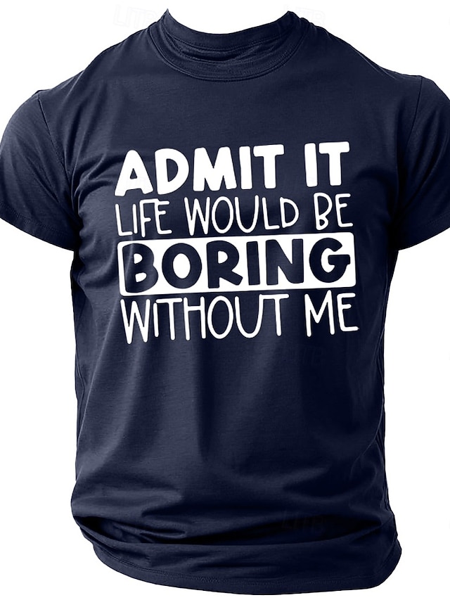 Admit It Life Would Be Boring Without Me Mens Funny Graphic T-Shirt ...