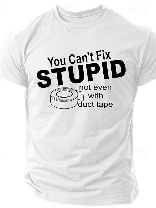 Men's Graphic T-Shirt "You Can't Fix STUPID Not Even With Duct Tape ...