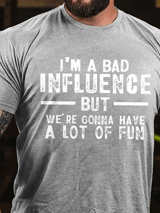 Men's Funny Graphic T-Shirt: "I'm a Bad Influence But We're Gonna Have ...