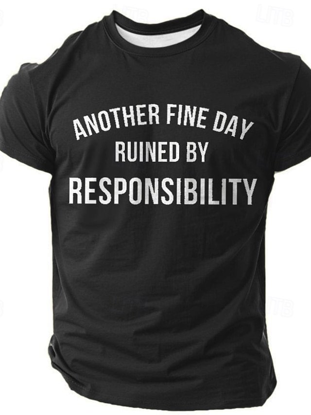 Men's Funny Graphic T-Shirt: 'Another Fine Day Ruined by Responsibility ...