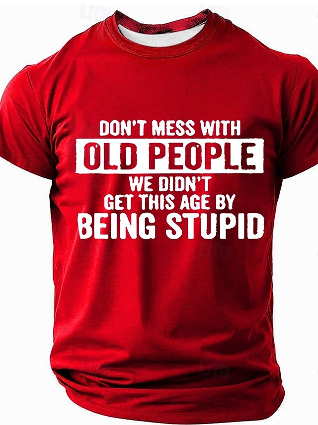 Men's Funny Graphic T-Shirt: "Don't Mess With Old People, We Didn't Get ...