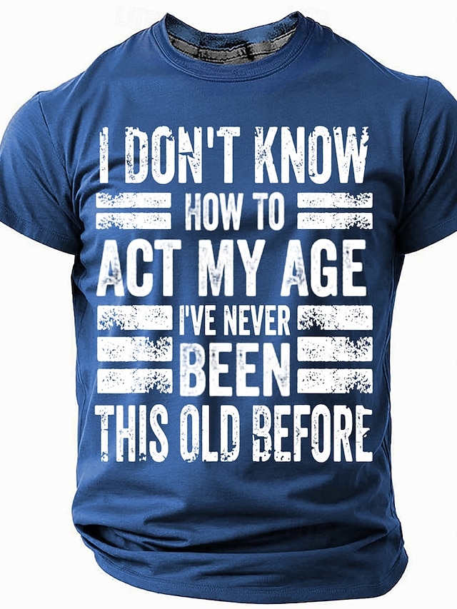 Men's Funny Graphic T-Shirt with "I Don't Know How To Act My Age I've ...