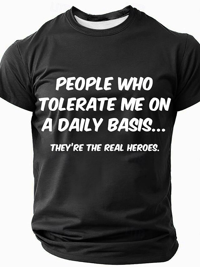 Mens Graphic T-Shirt: Funny 'People Who Tolerate Me Are The Real Heroes ...