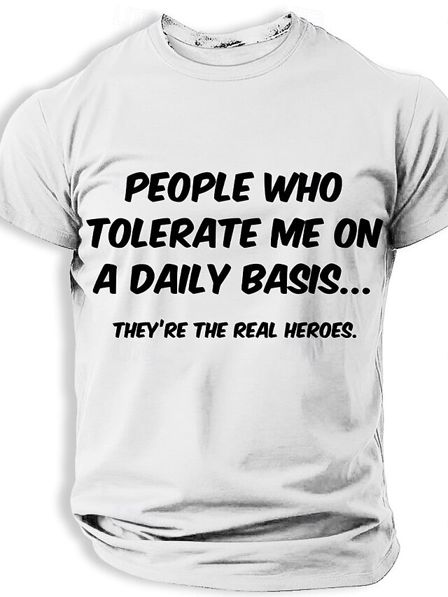 Mens Graphic T-Shirt: Funny 'People Who Tolerate Me Are The Real Heroes ...