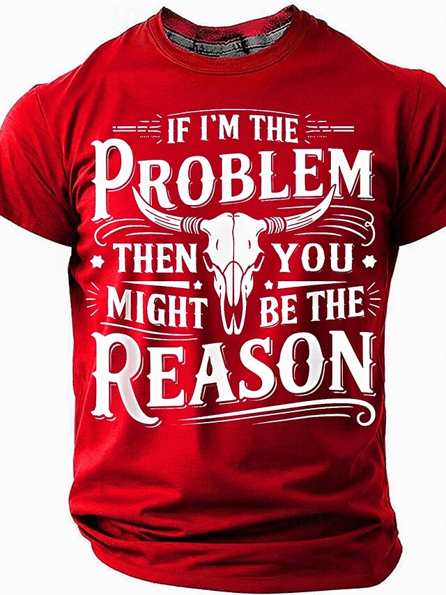 Men's Sarcastic T-Shirt: 'If I'm The Problem Then You Might Be The ...